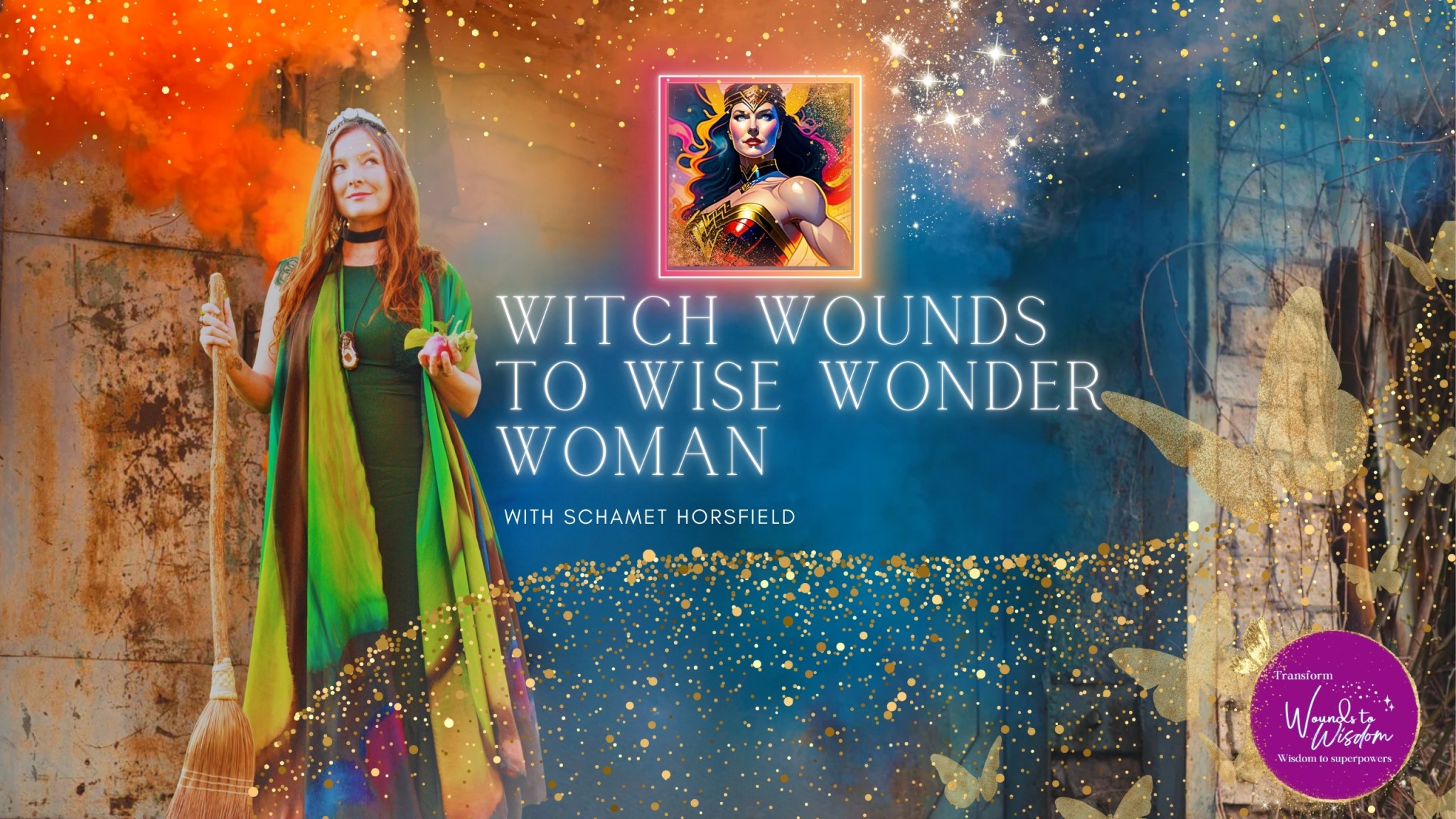 Witch Wounds to Wise Wonder Woman – Schamet Horsfield